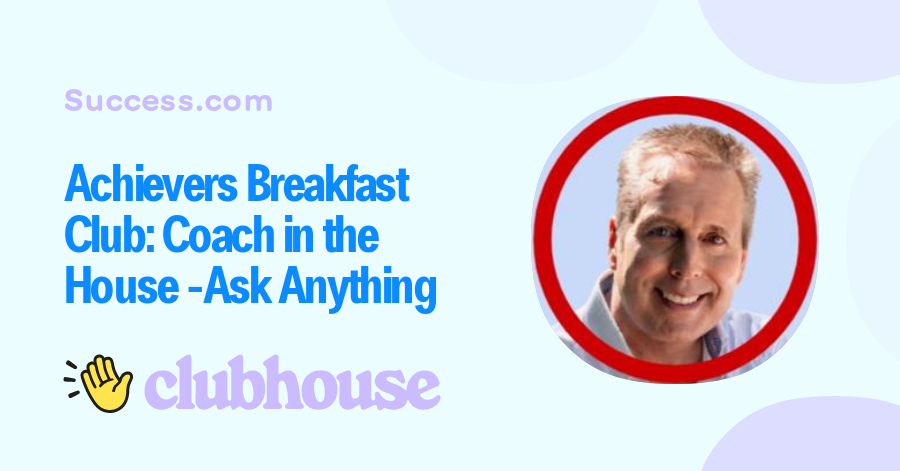 Achievers Breakfast Club: Coach in the House -Ask Anything