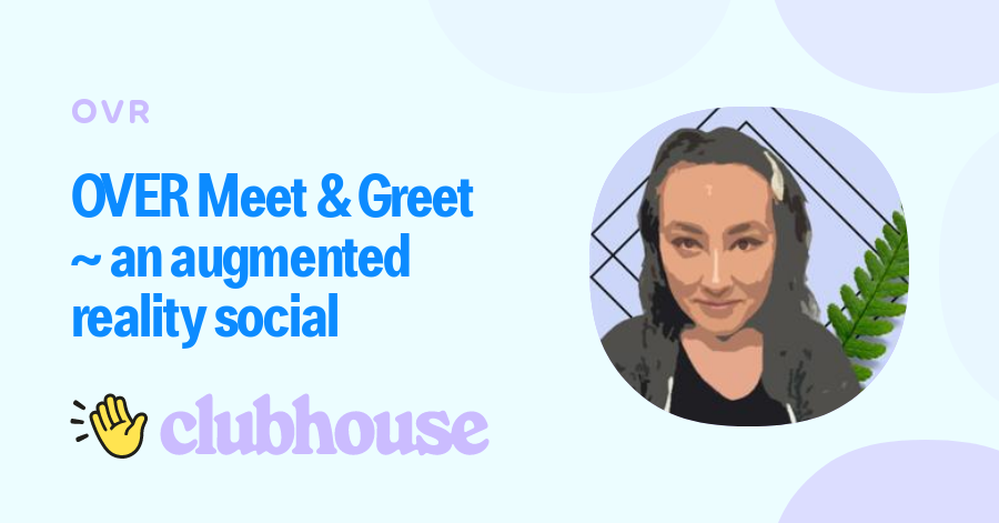 OVER Meet & Greet ~ an augmented reality social