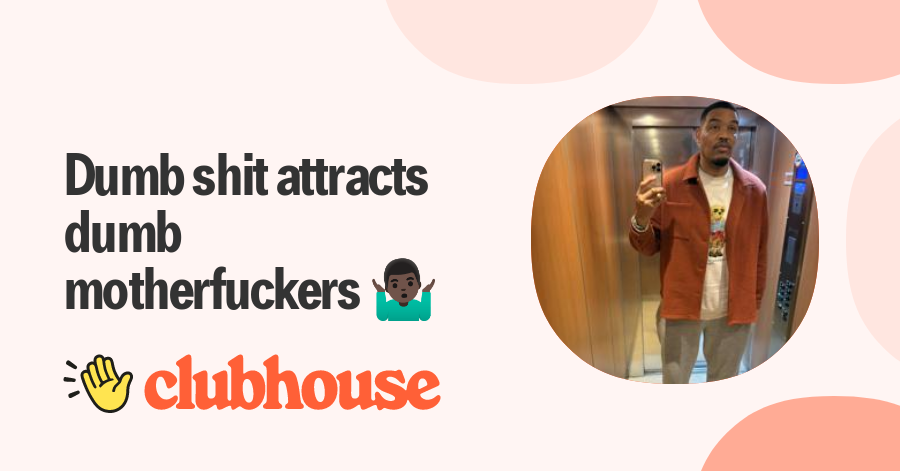 Dumb shit attracts dumb motherfuckers 🤷🏿‍♂️