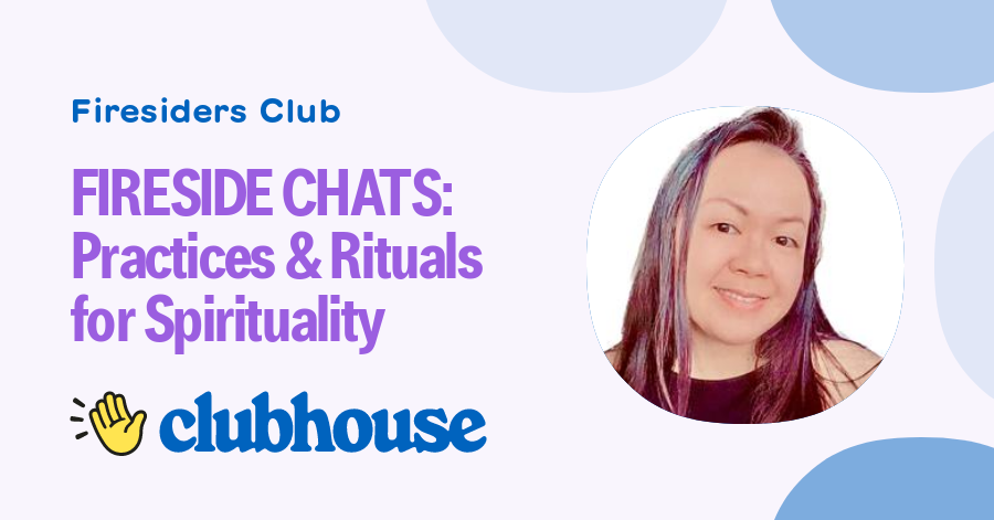 FIRESIDE CHATS: Practices & Rituals for Spirituality