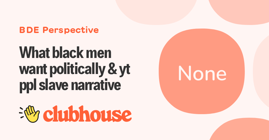 Join What black men want politically & yt ppl slave narrative