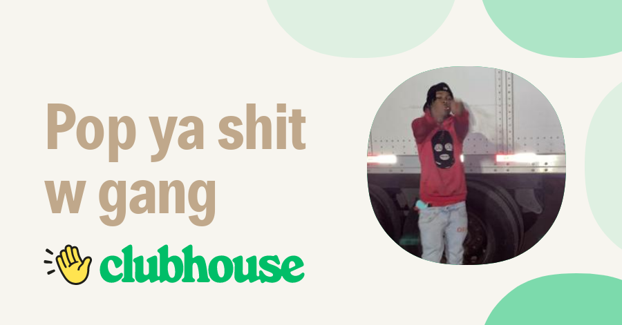 Join Pop ya shit w gang