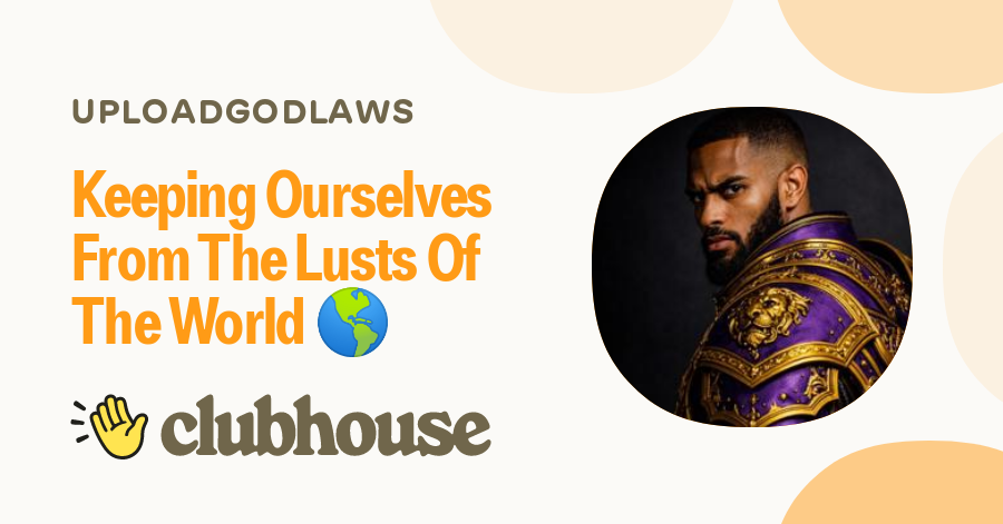 Join Keeping Ourselves From The Lusts Of The World 🌎