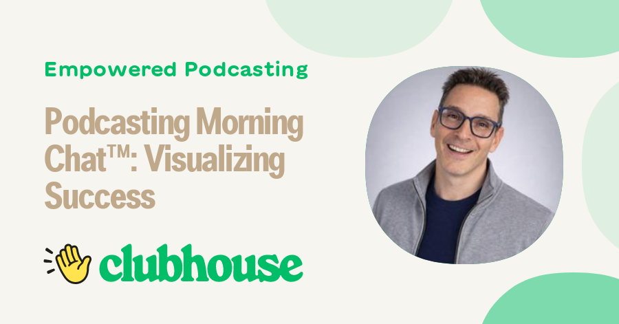 Podcasting Morning Chat™️: Visualizing Success