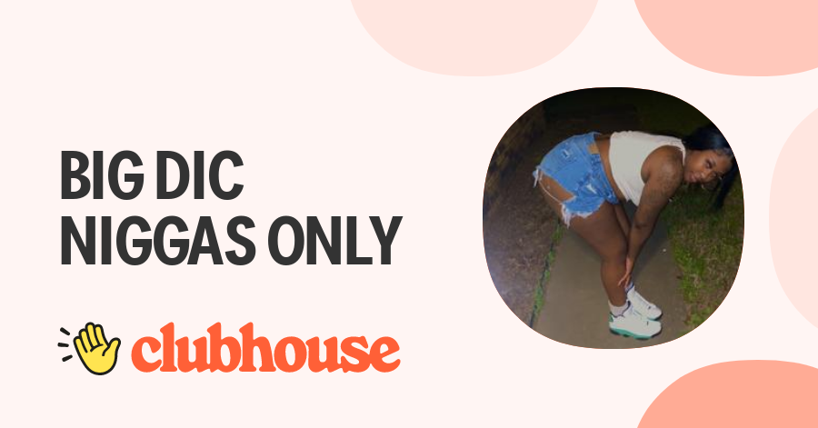 Join BIG DIC NIGGAS ONLY