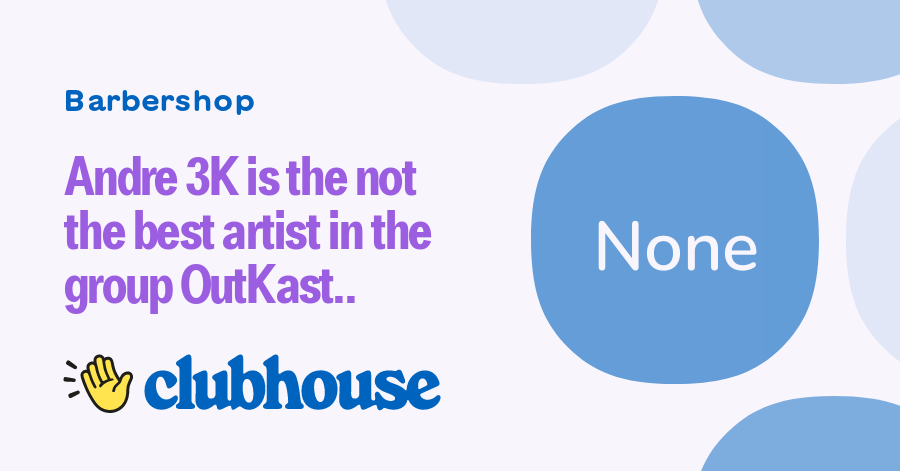 Join Andre 3K is the not the best artist in the group OutKast..