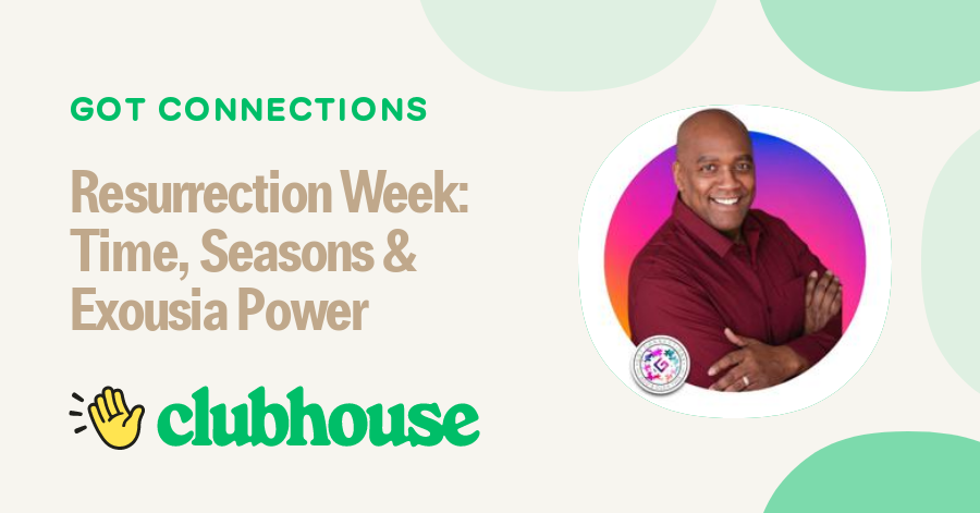 Resurrection Week: Time, Seasons & Exousia Power