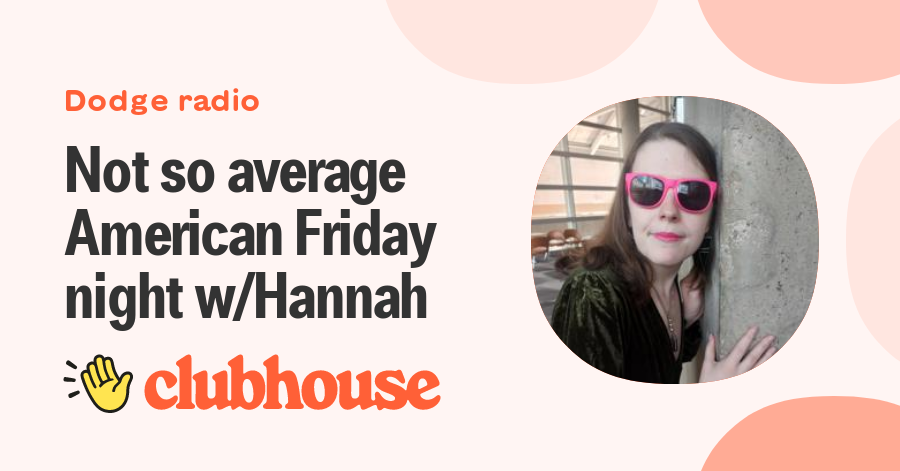 Join Not so average American Friday night w/Hannah