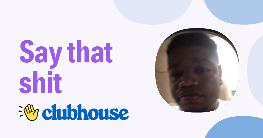 Say that shit