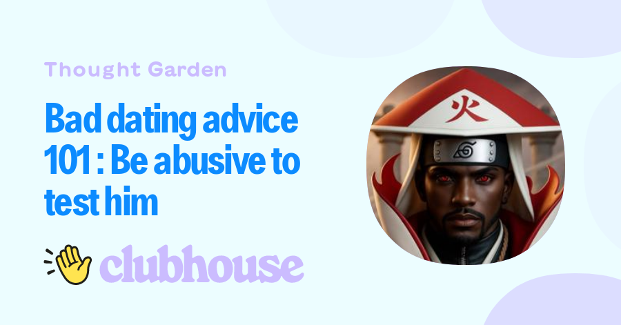 Join Bad dating advice 101 : Be abusive to test him