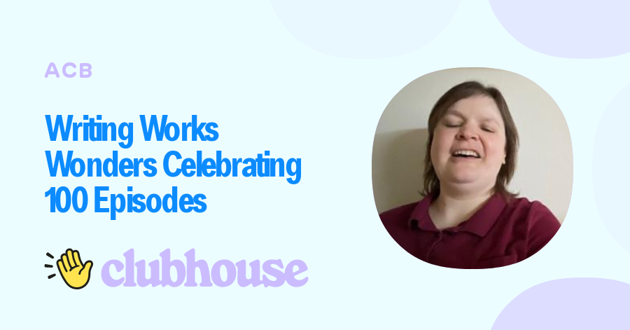 Join Writing Works Wonders Celebrating 100 Episodes