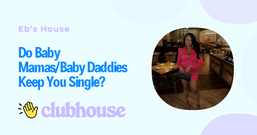 Join Do Baby Mamas/Baby Daddies Keep You Single?