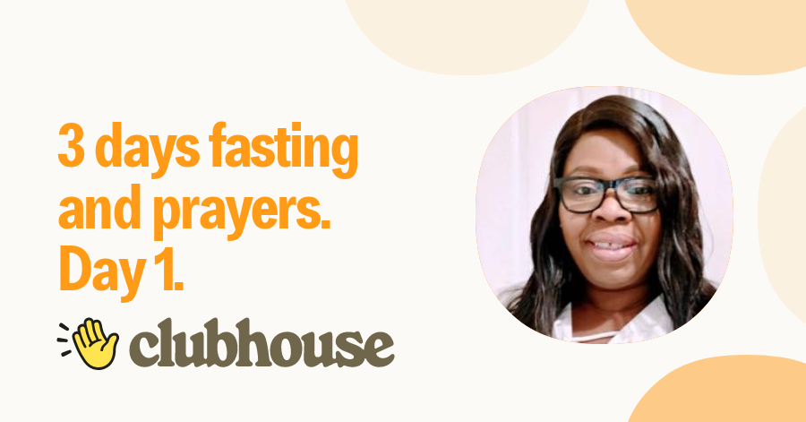 3 days fasting and prayers. Day 1.