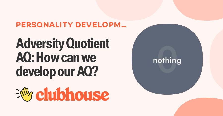 Adversity Quotient AQ: How can we develop our AQ?