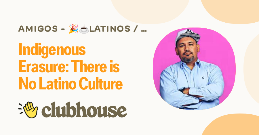 Join Indigenous Erasure: There is No Latino Culture