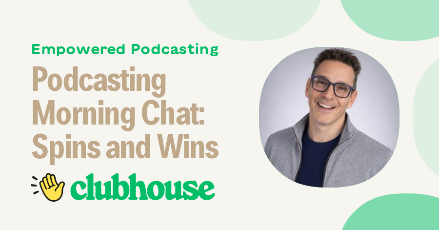 Podcasting Morning Chat: Spins and Wins