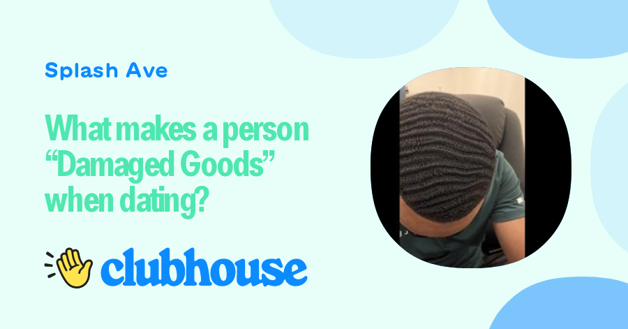 Join What makes a person “Damaged Goods” when dating?