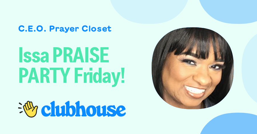 Issa PRAISE PARTY Friday!