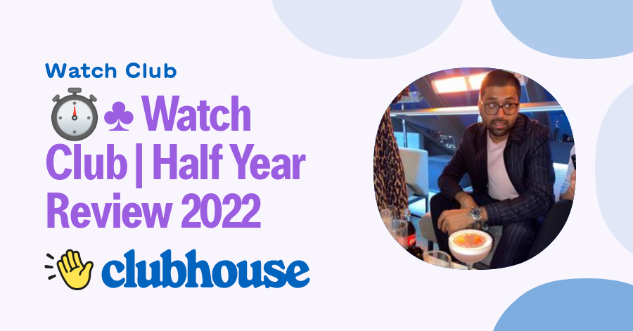 ⏱♣️ Watch Club | Half Year Review 2022