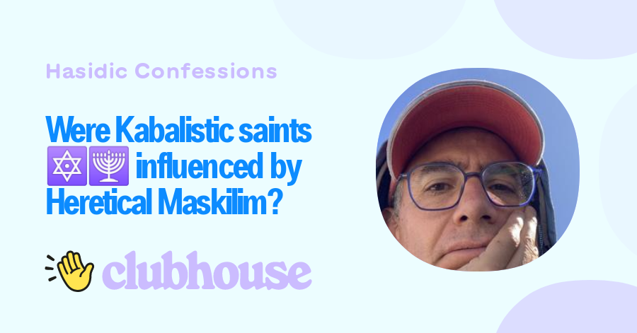 Were Kabalistic saints 🔯🕎 influenced by Heretical Maskilim?