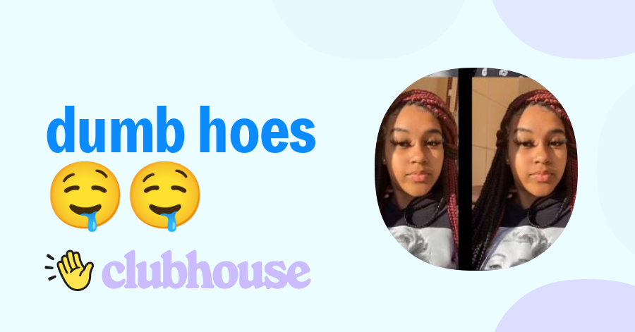 dumb hoes 🤤🤤