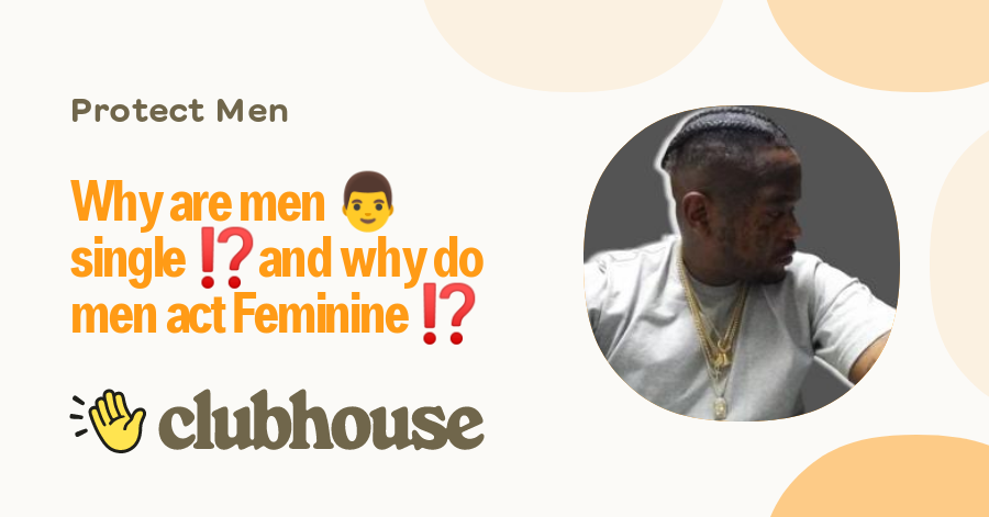 Why are men 👨 single ⁉️and why do men act Feminine ⁉️