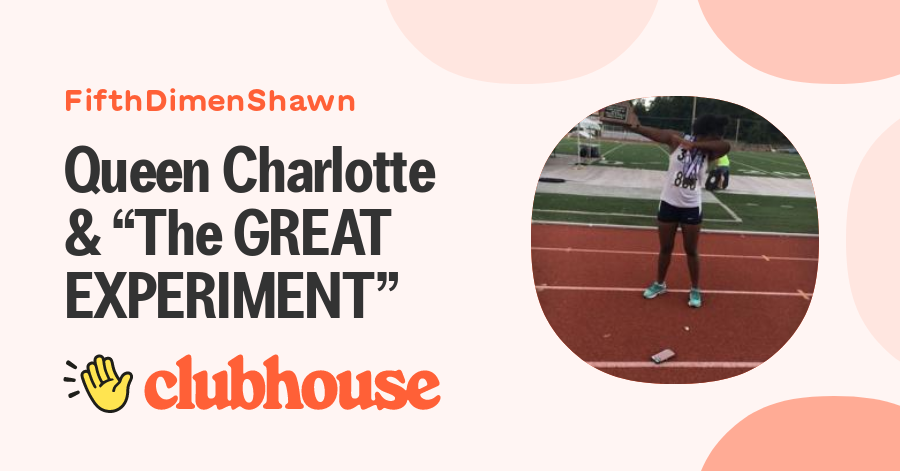 Queen Charlotte & “The GREAT EXPERIMENT”