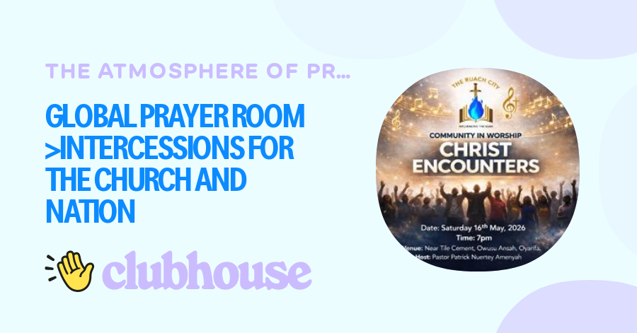 GLOBAL PRAYER ROOM >INTERCESSIONS FOR THE CHURCH AND NATION