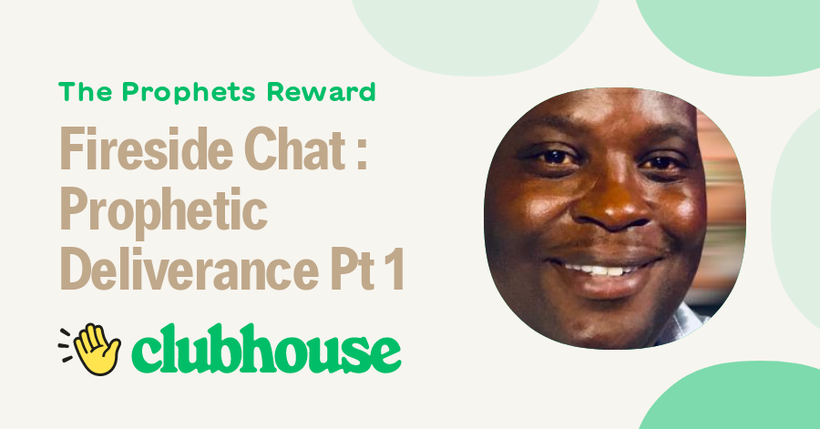 Join Fireside Chat : Prophetic Deliverance Pt 1