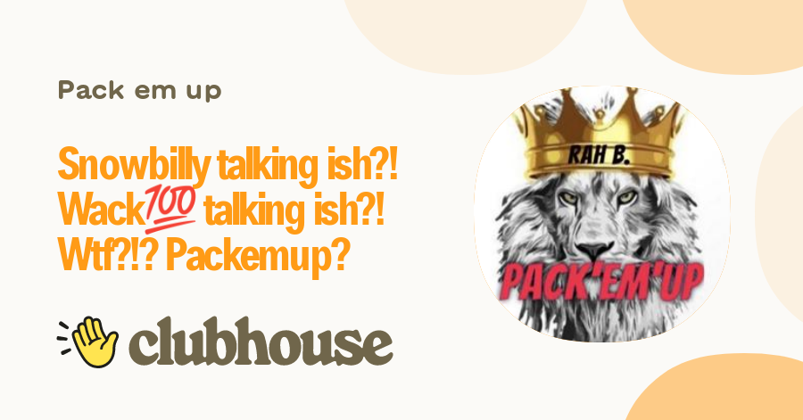 Join Snowbilly talking ish?! Wack💯 talking ish?! Wtf?!? Packemup?