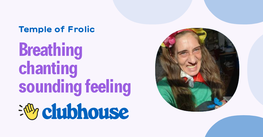Breathing chanting sounding feeling - Temple of Frolic
