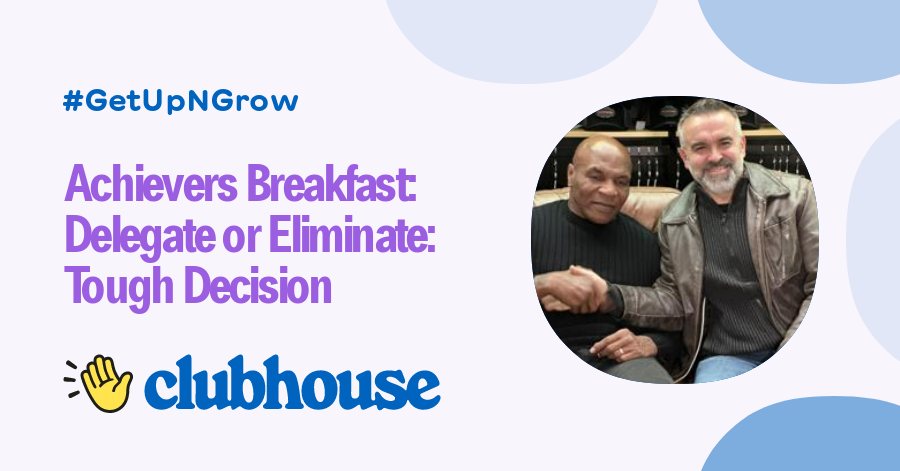 Achievers Breakfast: Delegate or Eliminate: Tough Decision