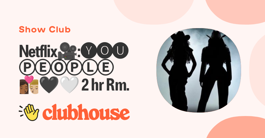Netflix🎥:🅨🅞🅤 ⓅⒺⓄⓅⓁⒺ👩🏾‍ ️‍💋‍👨🏼🖤🤍 2 hr Rm. - Show Club - Clubhouse