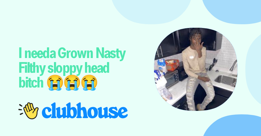 I needa Grown Nasty Filthy sloppy head bitch 😭😭😭