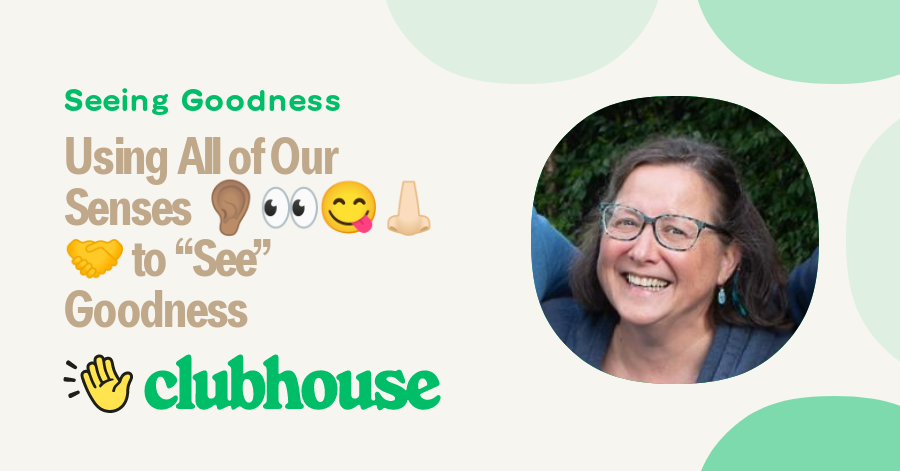 Using All of Our Senses 👂🏽👀😋👃🏻🤝 to “See” Goodness