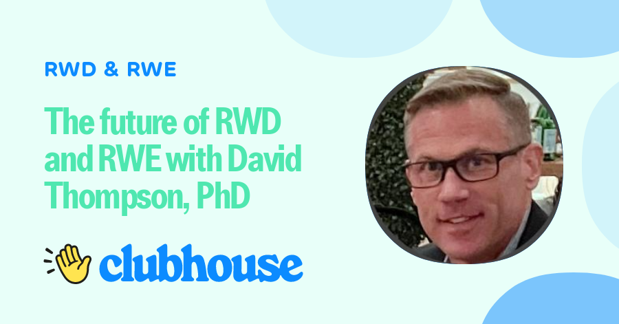 The future of RWD and RWE with David Thompson, PhD
