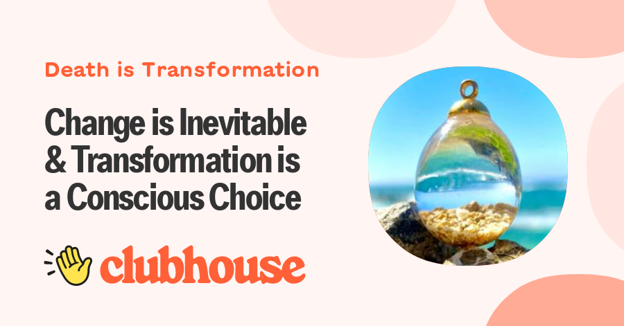 Join Change is Inevitable & Transformation is a Conscious Choice