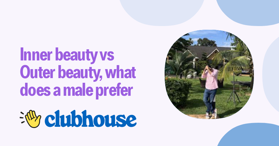 Inner beauty vs Outer beauty, what does a male prefer