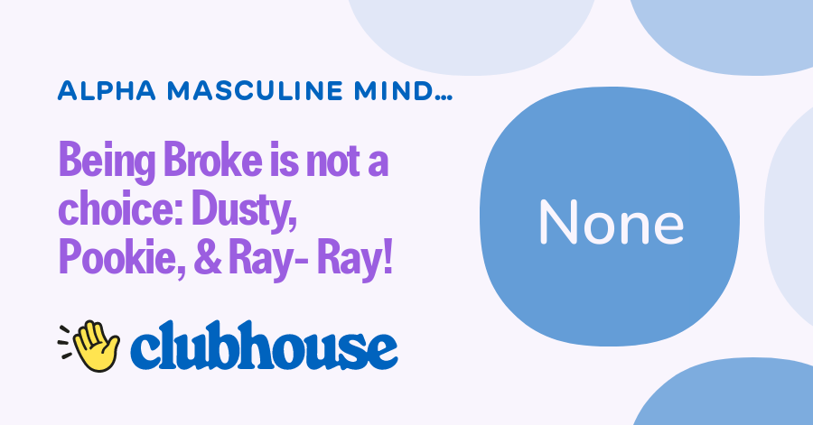 Join Being Broke is not a choice: Dusty, Pookie, & Ray- Ray!