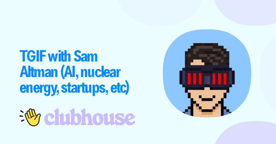 Join TGIF with Sam Altman (AI, nuclear energy, startups, etc)