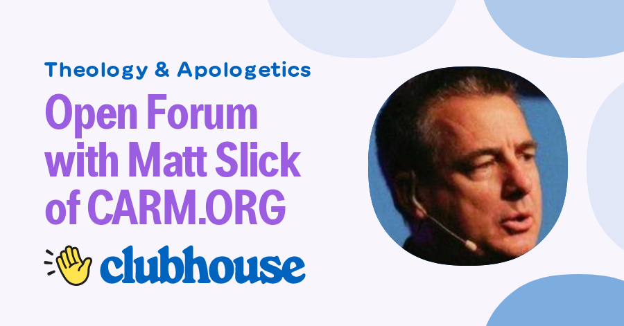 Open Forum with Matt Slick of CARM.ORG