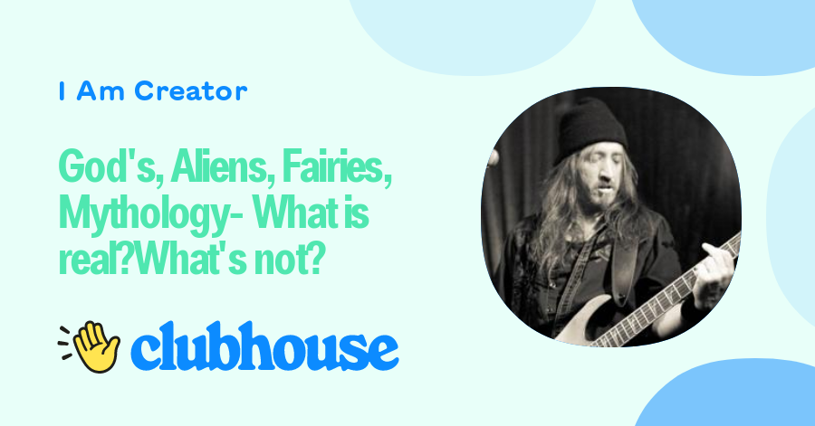 God's, Aliens, Fairies, Mythology- What is real?What's not?
