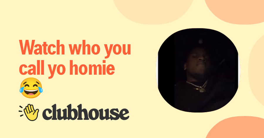 Watch who you call yo homie 😂