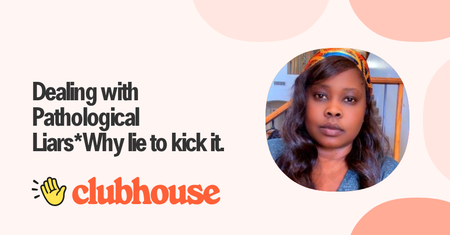 Dealing with Pathological Liars*Why lie to kick it.