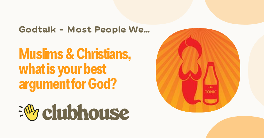 Muslims & Christians, what is your best argument for God?