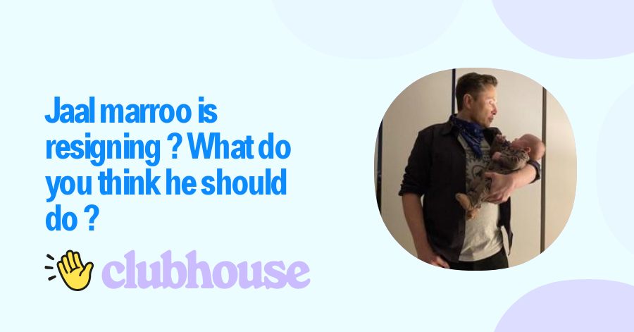 Jaal marroo is resigning ? What do you think he should do