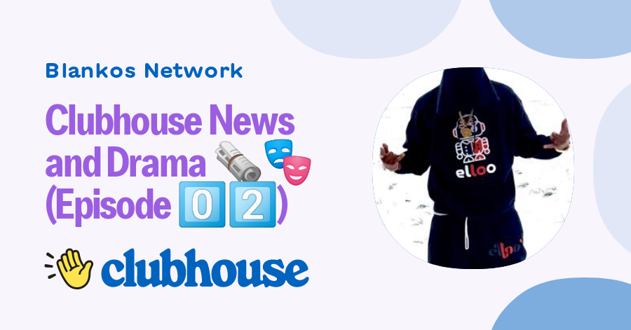 Clubhouse News and Drama 🗞️🎭 (Episode 0️⃣2️⃣)