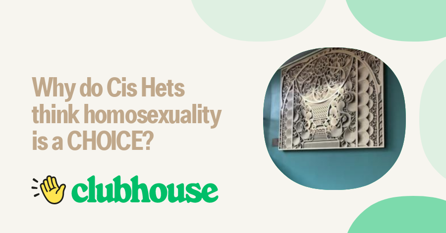 Why do Cis Hets think homosexuality is a CHOICE?