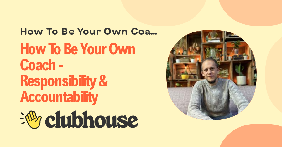 Join How To Be Your Own Coach - Responsibility & Accountability