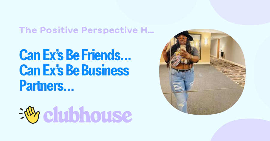 Can Ex’s Be Friends…Can Ex’s Be Business Partners…